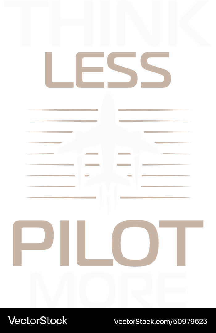 Think less pilot more airplane flying aircraft Vector Image