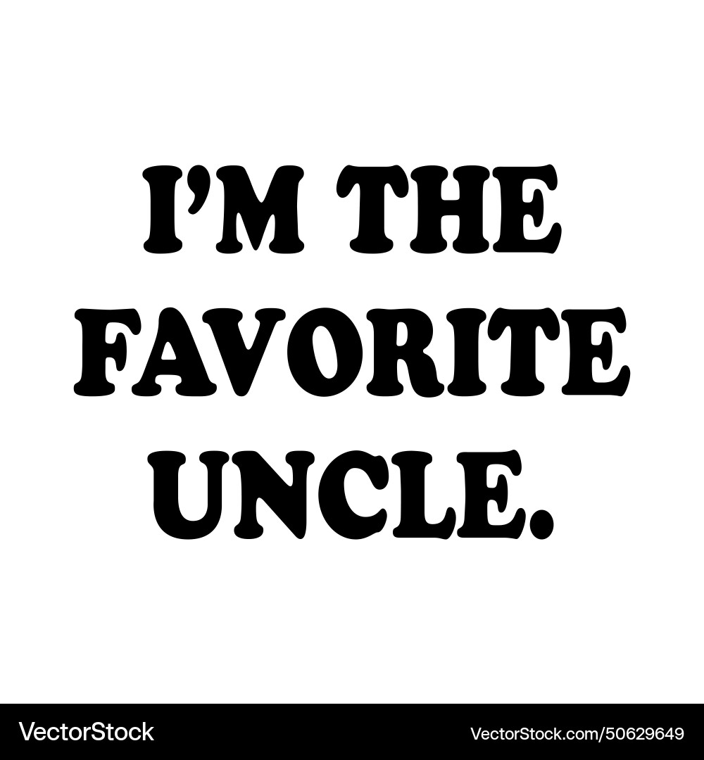 Im favorite uncle fathers day Royalty Free Vector Image