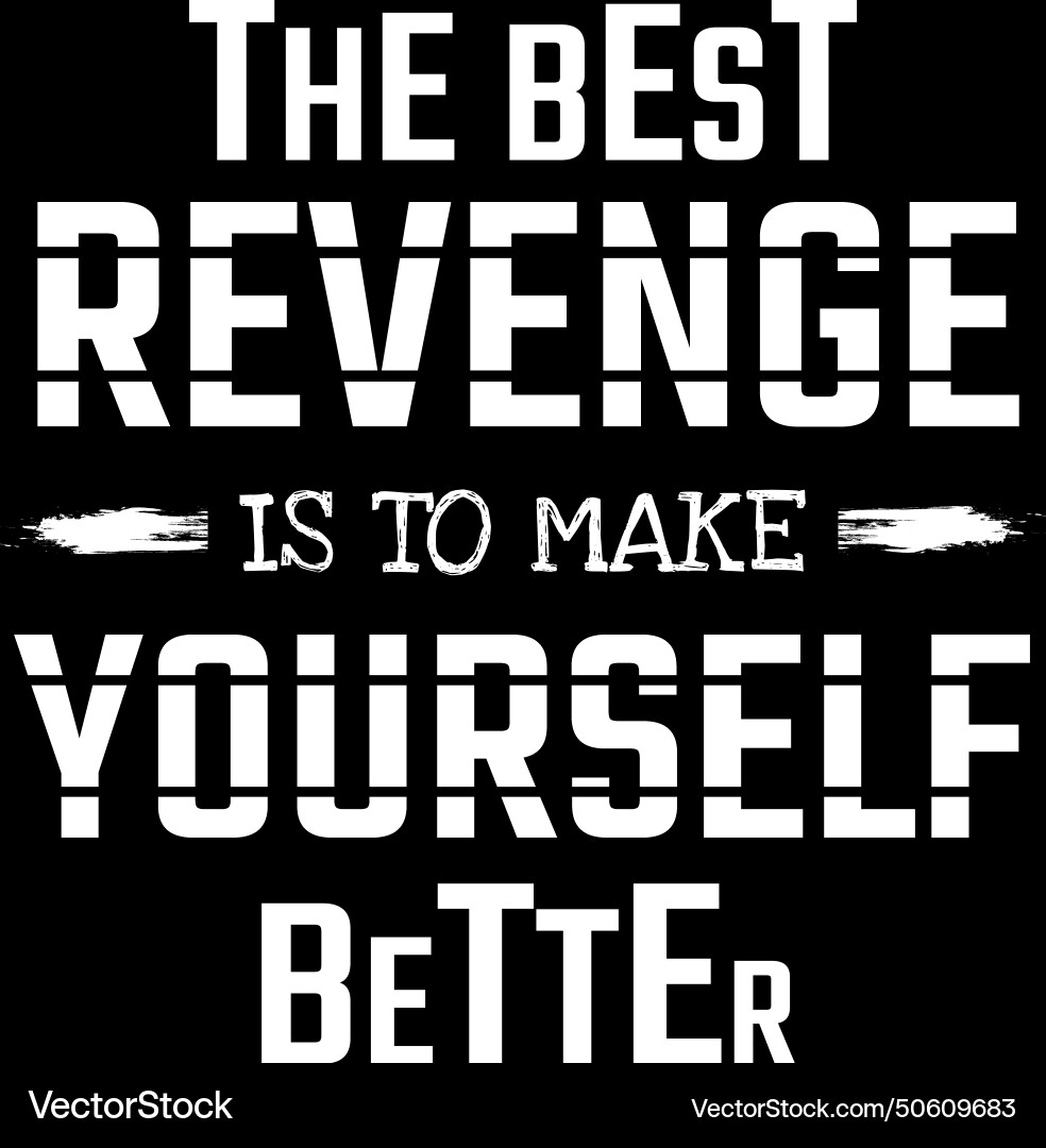 Best revenge is to make yourself better Royalty Free Vector