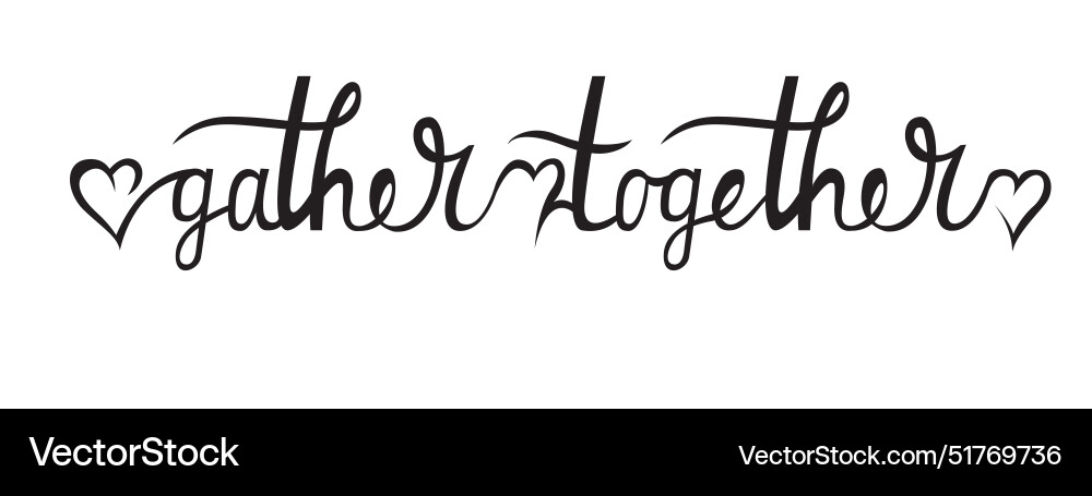 Gather together hand written lettering typography Vector Image