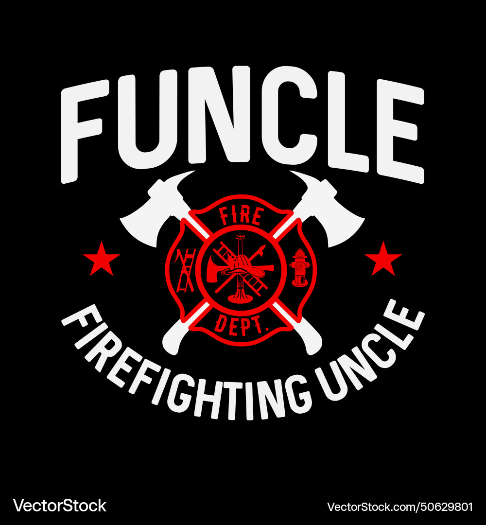 Funcle firefighter uncle fire wife fireman shirt Vector Image
