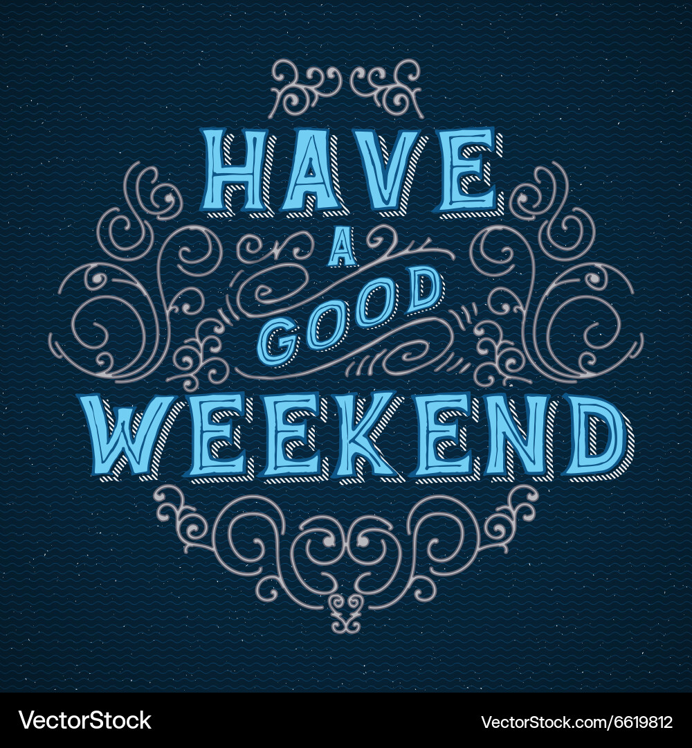 Have a good weekend Royalty Free Vector Image - VectorStock