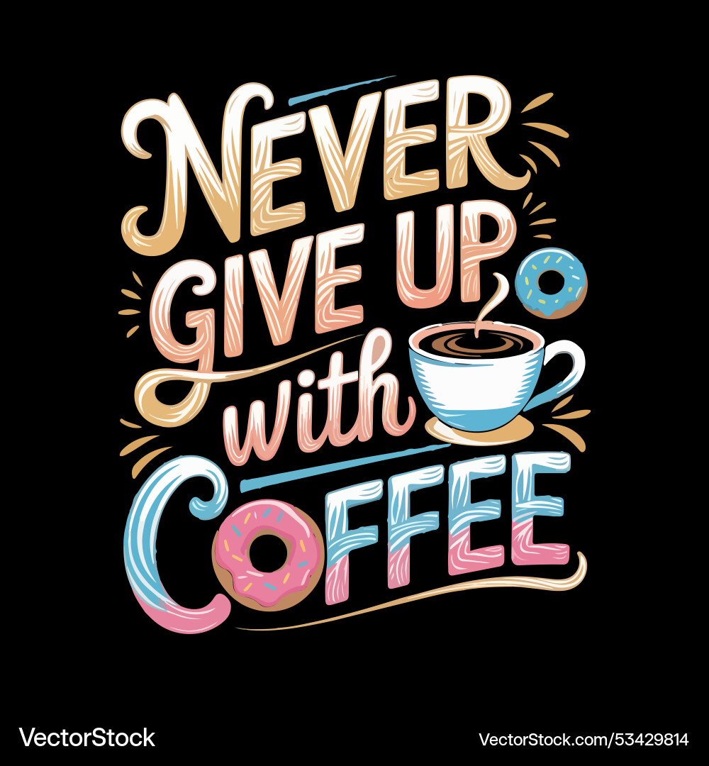 Never give up typography t shirt design positive Vector Image