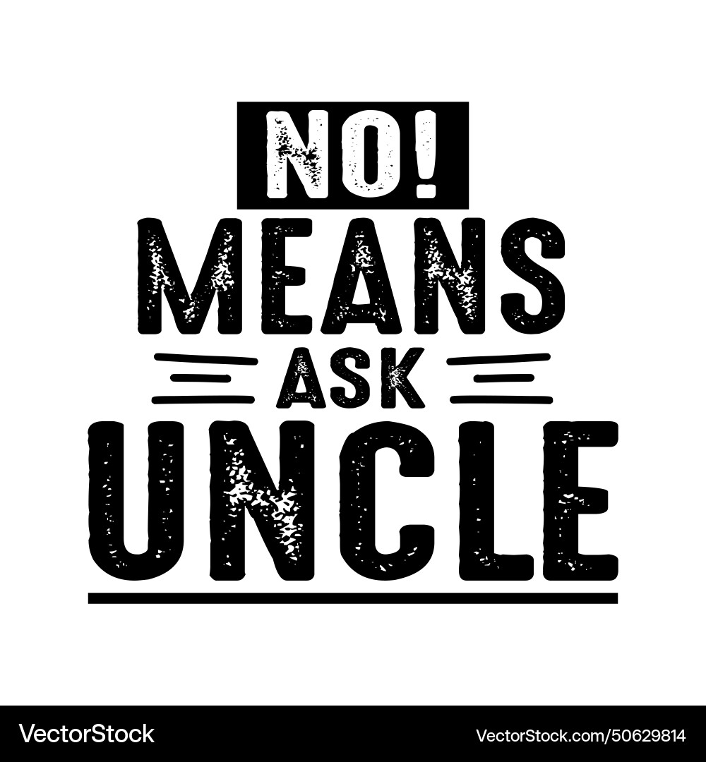 No means ask uncle funny funcle Royalty Free Vector Image
