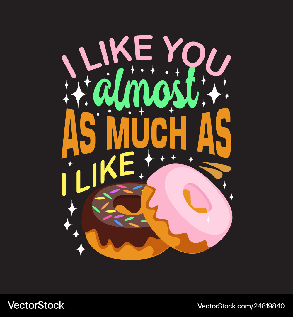 Donuts quote and saying good for print design Vector Image