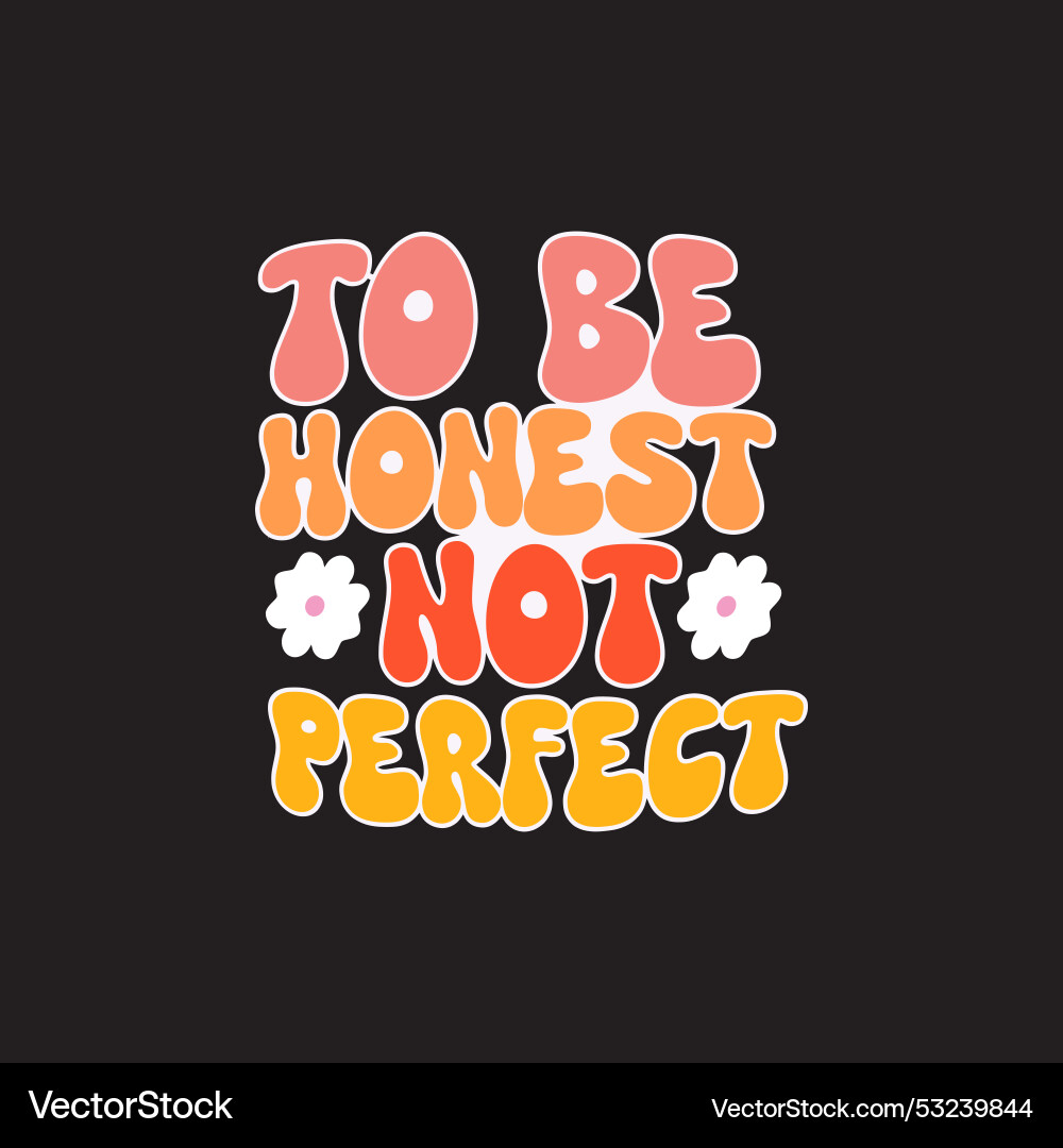 To be honest not perfect Royalty Free Vector Image