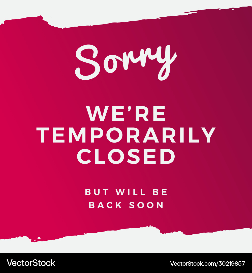 Sorry were temporarily closed will be back soon Vector Image
