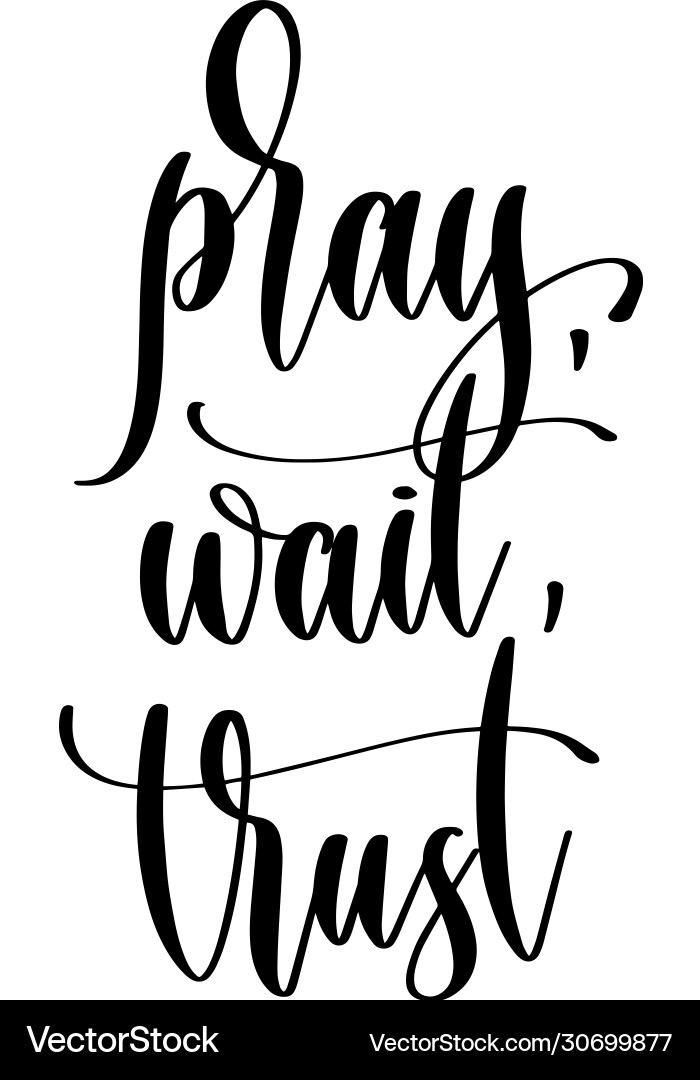 Pray wait trust - hand lettering inscription Vector Image