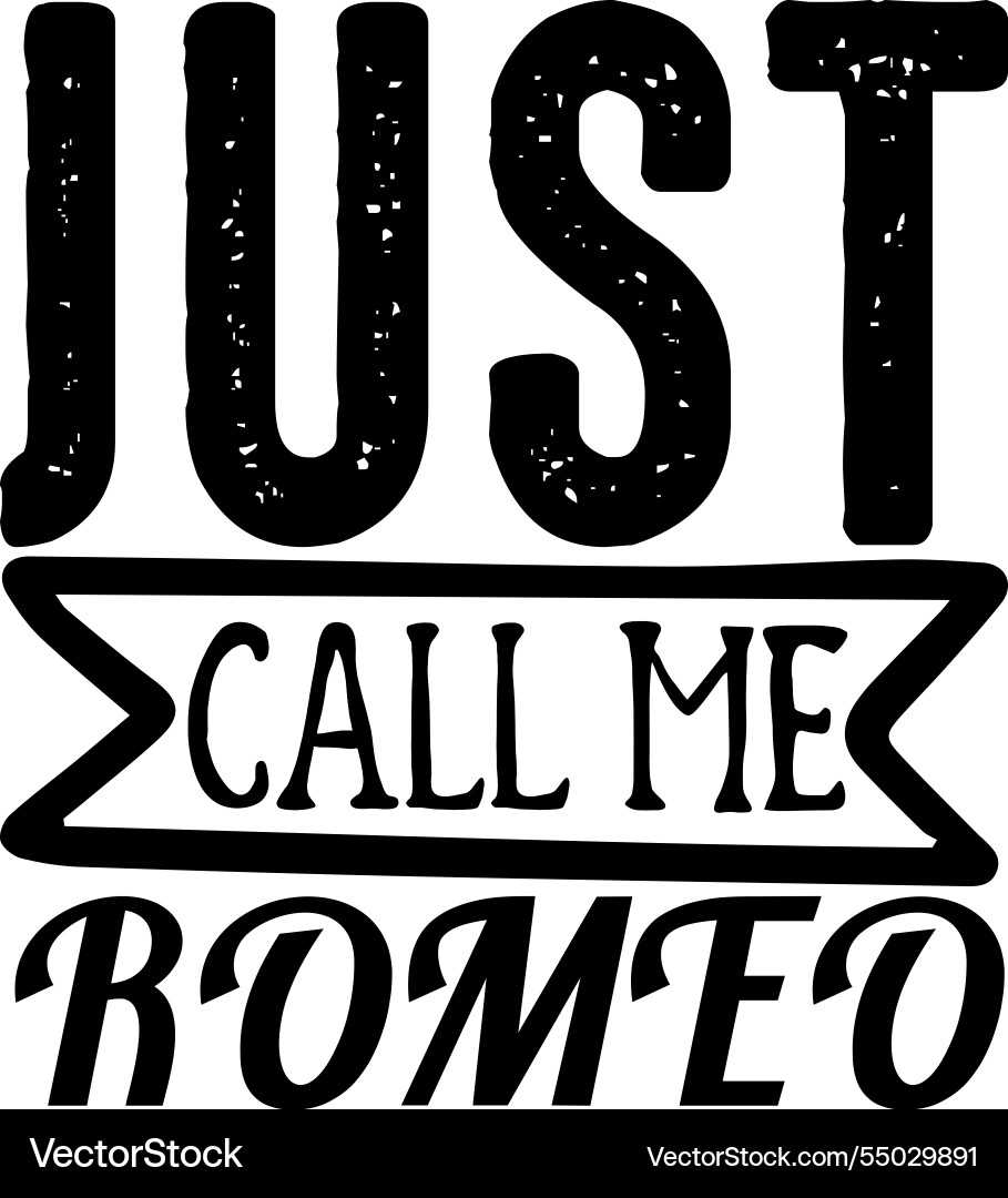 Just call me romeo Royalty Free Vector Image - VectorStock