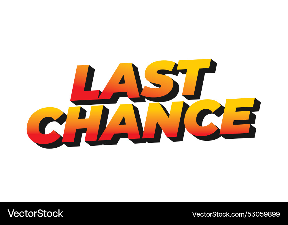 Last chance text effect in 3d style with good Vector Image