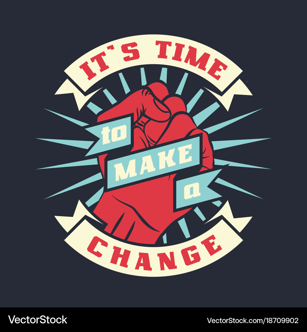 It is time to make a change Royalty Free Vector Image