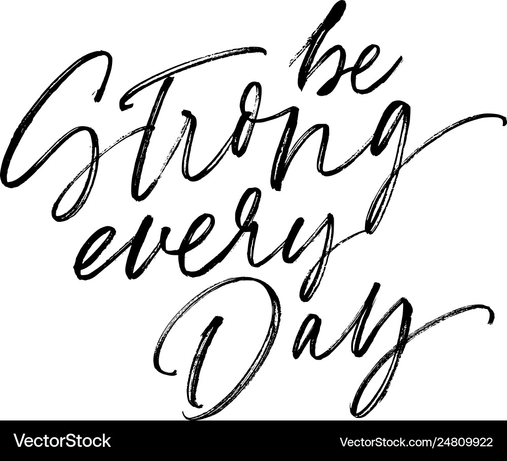 Be strong every day calligraphy Royalty Free Vector Image
