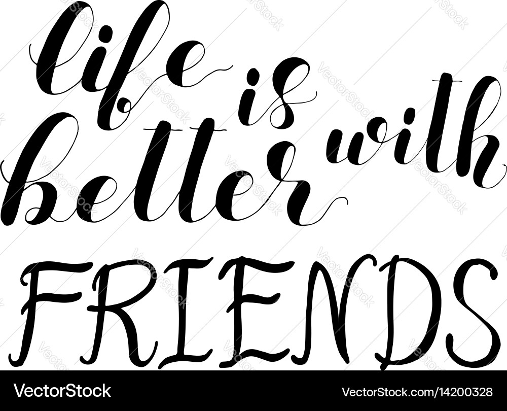 Life is better with friends lettering Royalty Free Vector Image ...