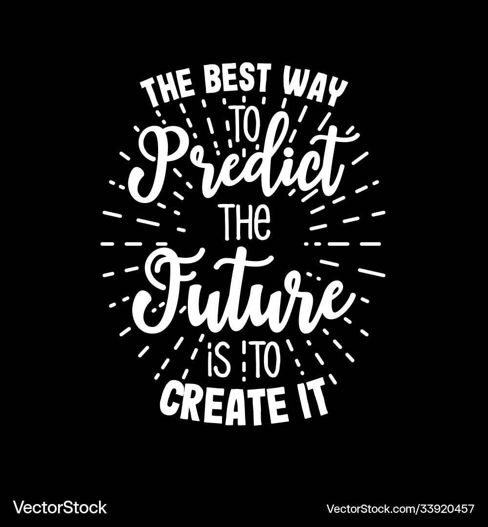 Best way to predict future is to create Royalty Free Vector