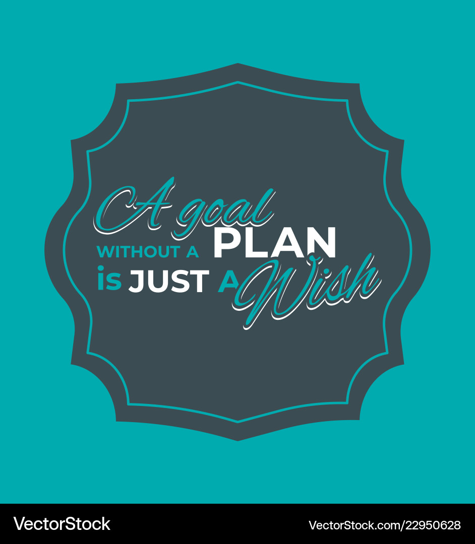 A goal without plan is just wish Royalty Free Vector Image