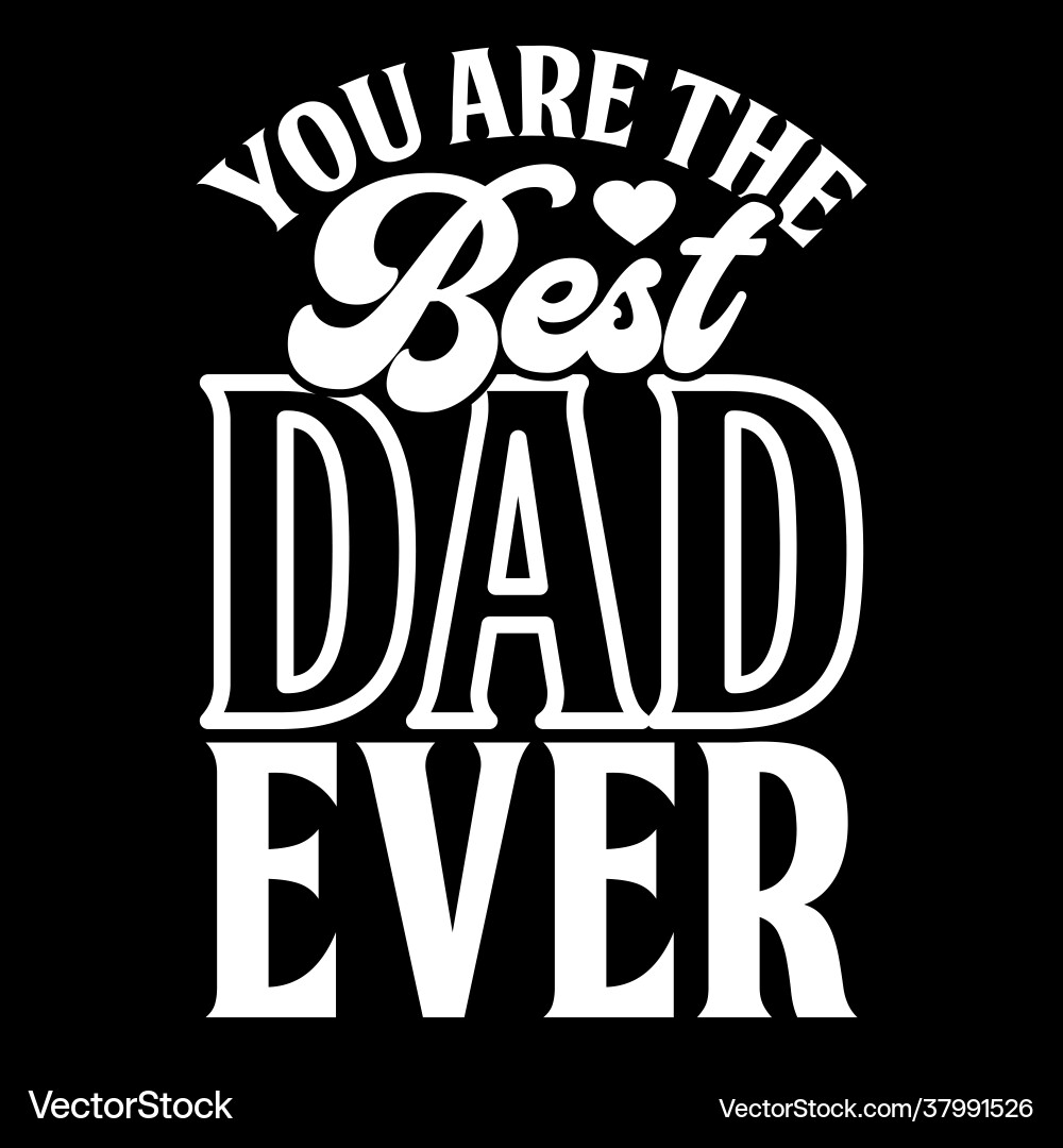 You Are Best Dad Ever Celebration Dad Event Vector Image