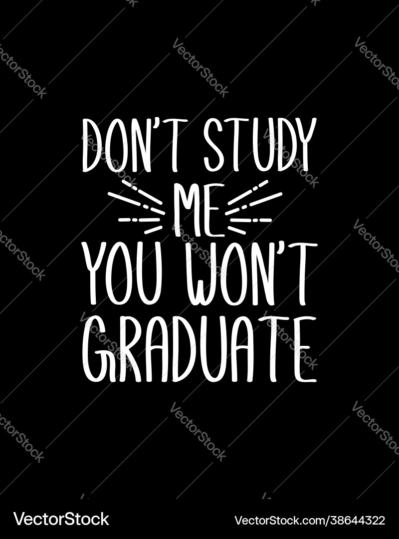 Dont study me you wont graduate hand drawn Vector Image