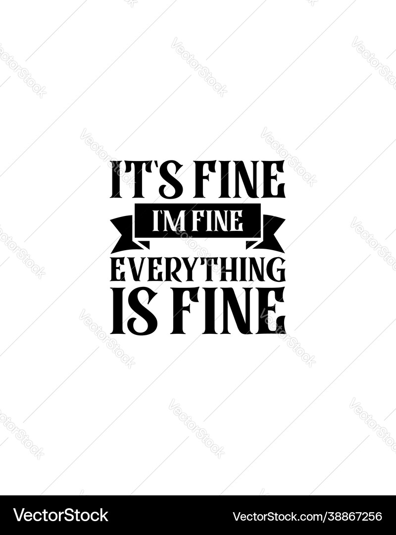 Its fine i am fine everything is finehand drawn Vector Image