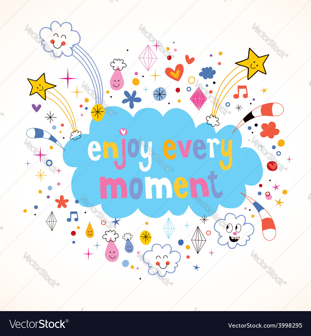 Enjoy Every Moment Royalty Free Vector Image - VectorStock Enjoy Every Moment Royalty Free Vector Image - VectorStock