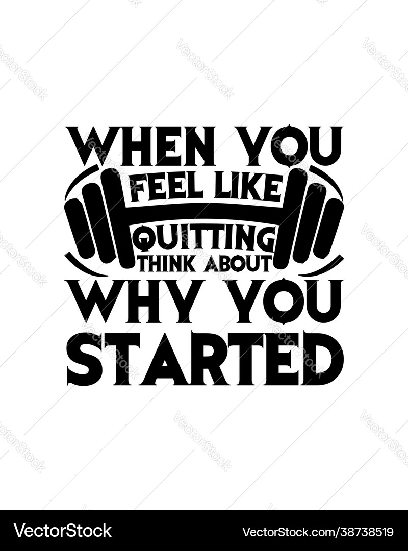 When you feel like quitting think about why you Vector Image