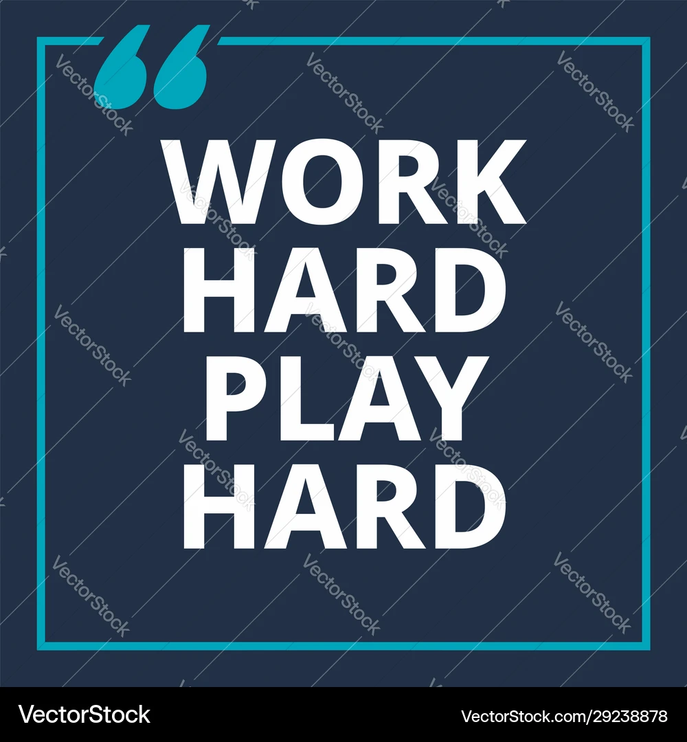 Work Hard Play Hard Quotes When You Play, Play Hard; When You Work,