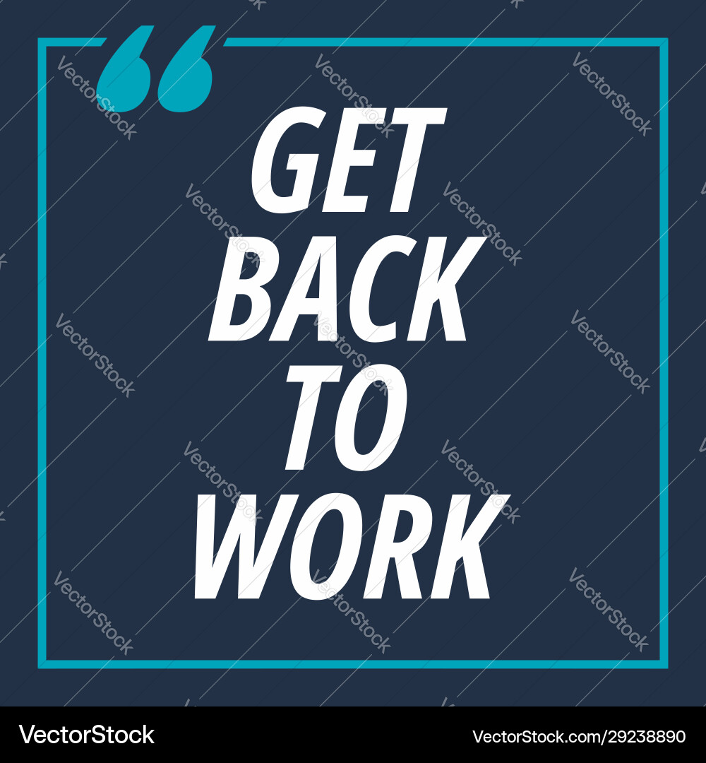 Get back to work - quotes about working hard Vector Image