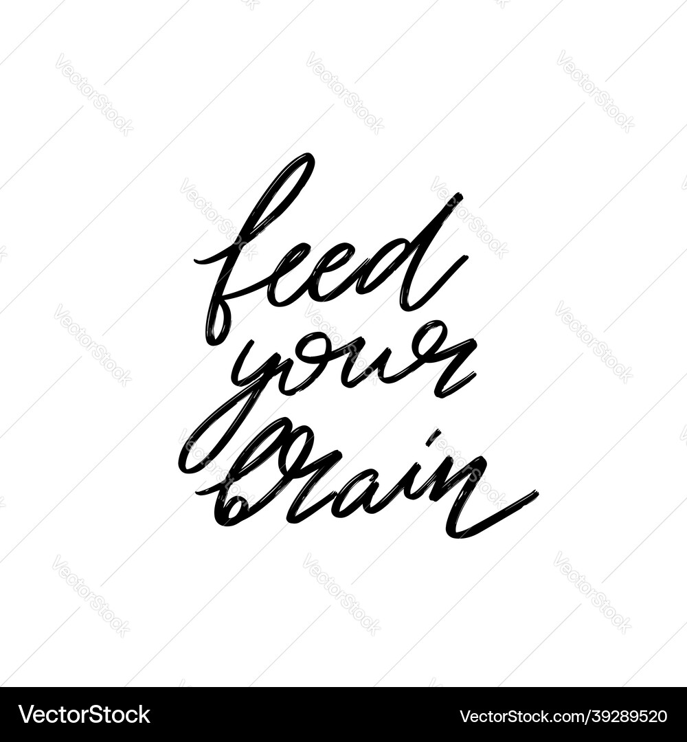 Feed your brain hand drawn lettering isolated Vector Image