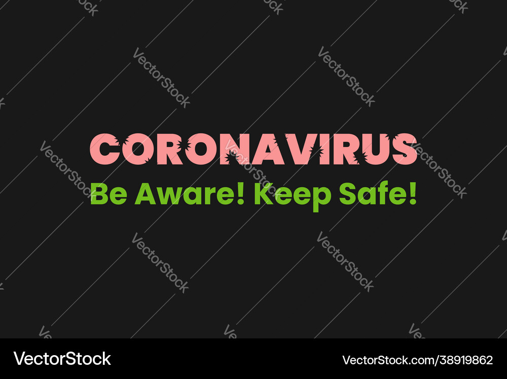 Coronavirus be aware keep safe Royalty Free Vector Image