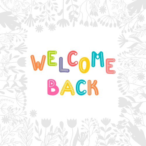 Welcome back inspirational quote hand drawn Vector Image