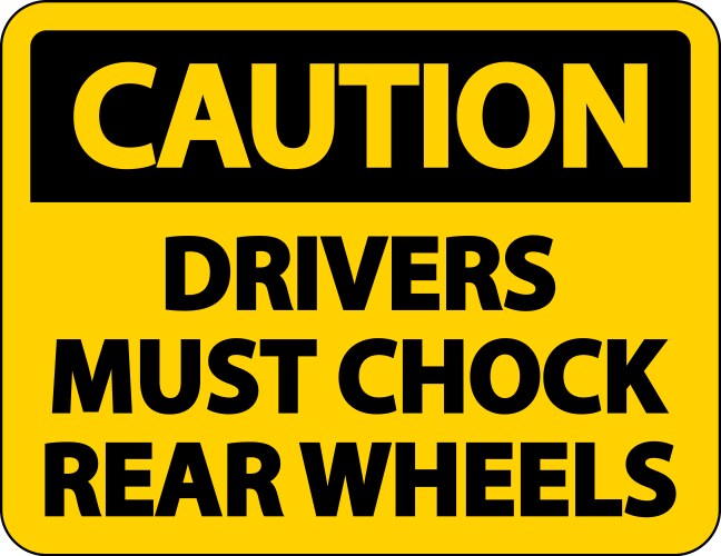 Caution drivers must chock wheels label sign Vector Image