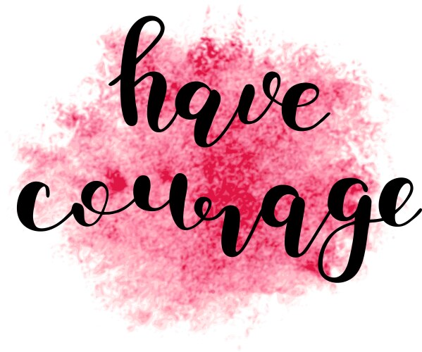 Have Courage Vector Images (over 110)