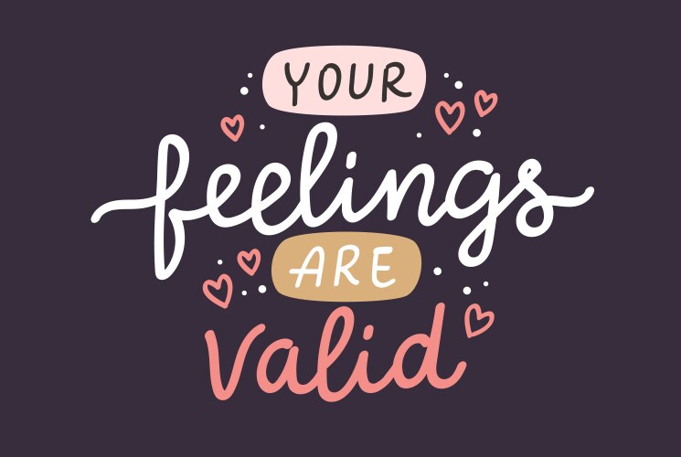 Your feelings are valid mental health Royalty Free Vector