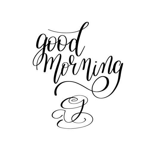 Good morning lettering text slogan calligraphy Vector Image