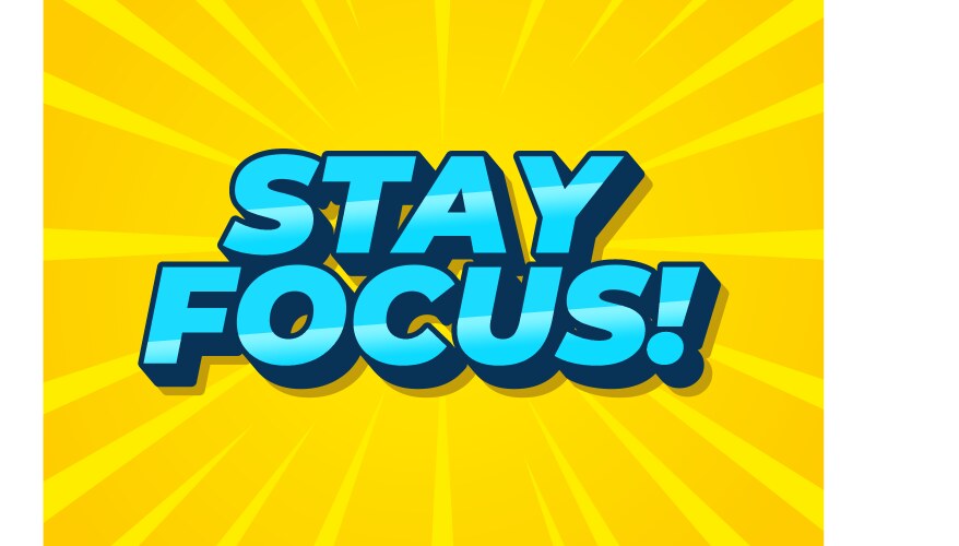 Stay focus text effect in 3d style with good Vector Image
