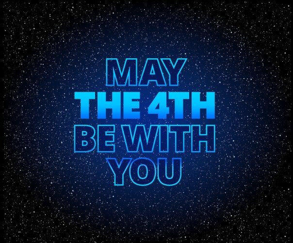 May the 4th be with you Royalty Free Vector Image