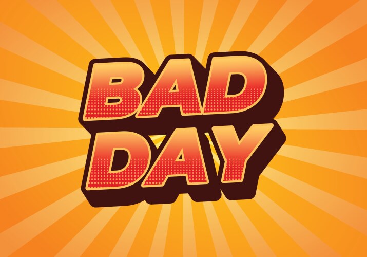 Bad day text effect in 3d style with good colors Vector Image
