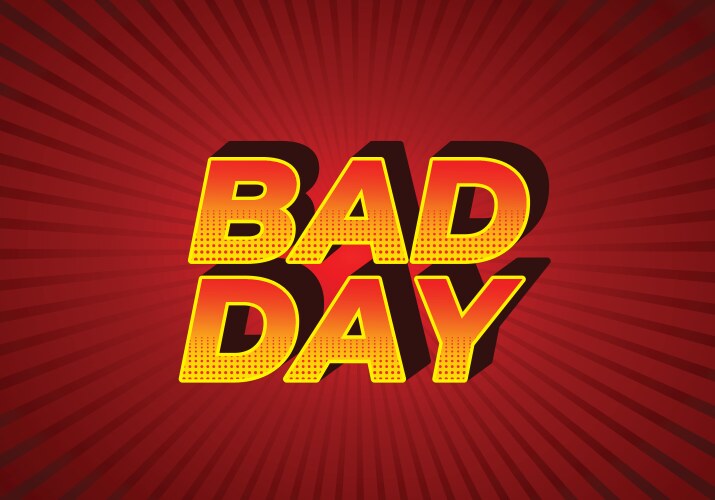 Bad day text effect in 3d style with good colors Vector Image