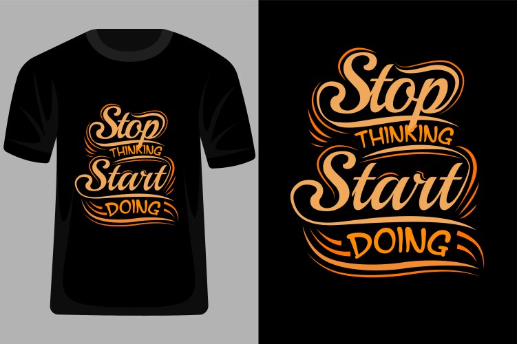 Stop Thinking Start Doing Quotes Typography Vector Image