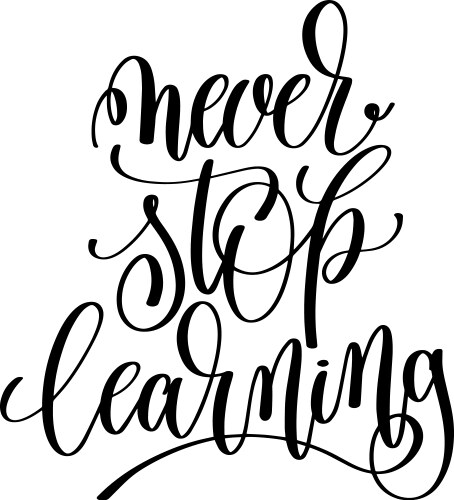 Never stop learning Royalty Free Vector Image - VectorStock