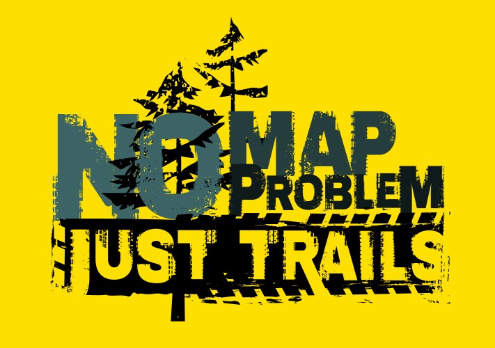 No map no problem jast trails offroad grunge Vector Image