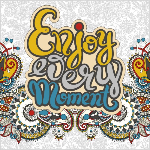 Enjoy every moment Royalty Free Vector Image - VectorStock