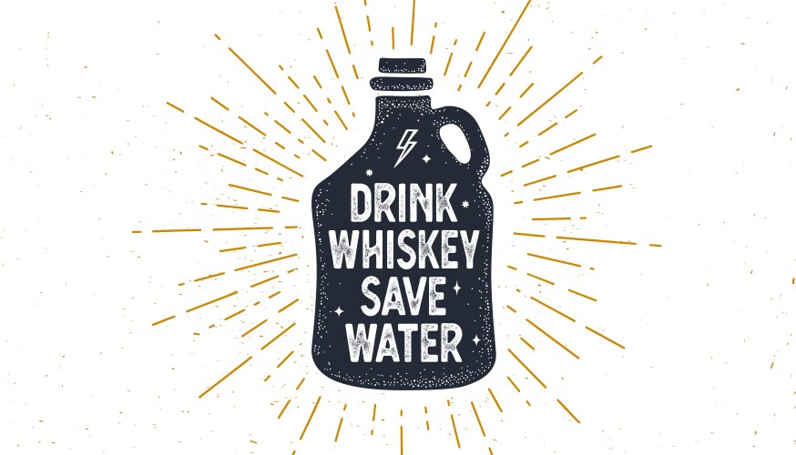 Drink whiskey save water Royalty Free Vector Image