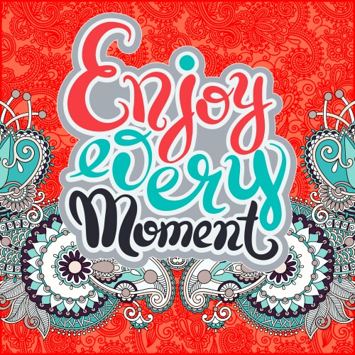 Enjoy every moment Royalty Free Vector Image - VectorStock