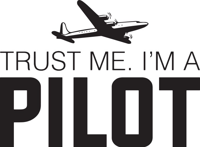 Trust me im a pilot aviation Royalty Free Vector Image