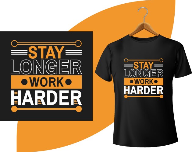 Stay longer work harder typography t-shirt design Vector Image