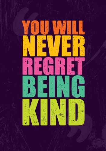 You will never regret being kind quote Royalty Free Vector