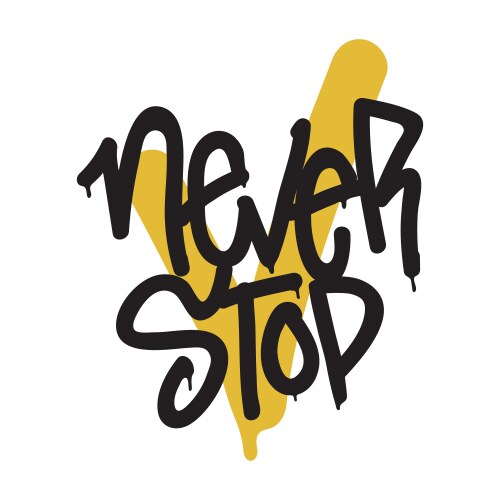 Graffiti tag never stop typography motivational Vector Image