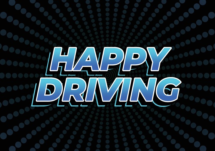 Happy driving text effect in eye catching color Vector Image