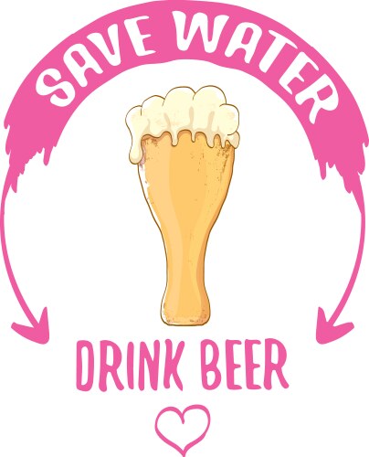 Save water drink beer concept print Royalty Free Vector