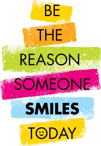 Quote be the reason someone smiles today Vector Image